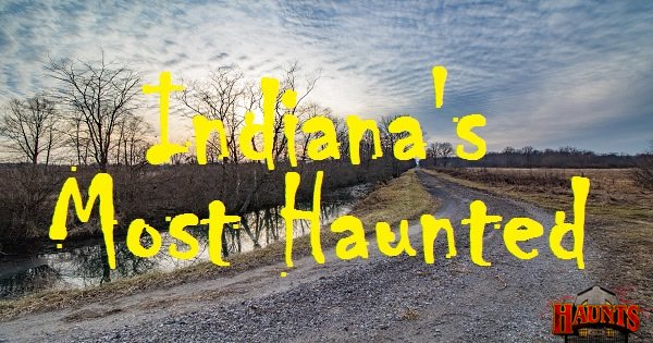 Ten Most Haunted Places Throughout the State of Indiana