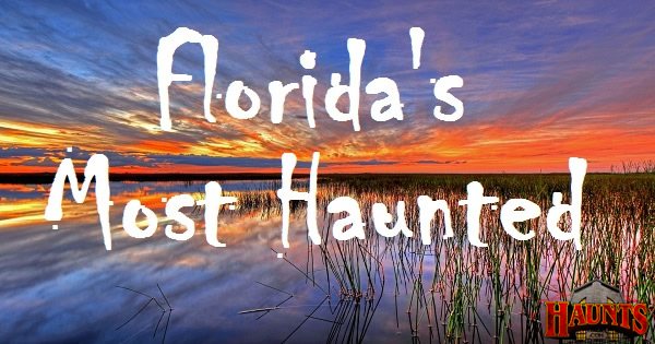 Spooky Stories of the Sunshine State: Florida's Most Haunted Places
