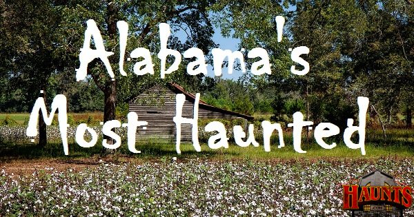 Paranormal Alabama: Ten Most Haunted Places in the Heart of Dixie