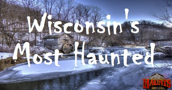 Spooky Side of America's Dairyland: Most Haunted Places in Wisconsin